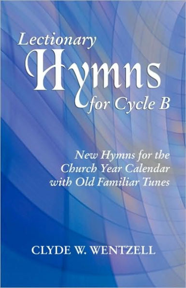 Lectionary Hymns for Cycle B by Clyde W Wentzell, Paperback | Barnes ...