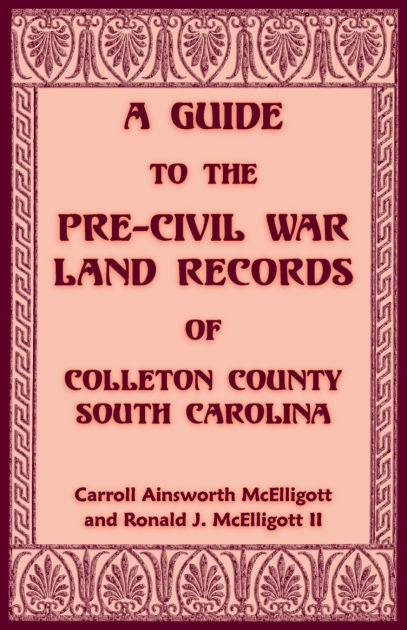 A Guide to the Pre-Civil War Land Records of Colleton County, South ...