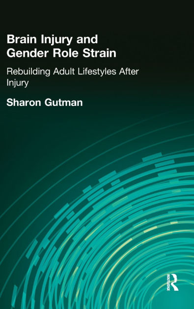 Brain Injury and Gender Role Strain: Rebuilding Adult Lifestyles After ...