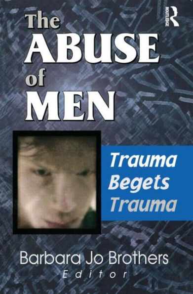 The Abuse of Men: Trauma Begets Trauma by Barbara Jo Brothers ...