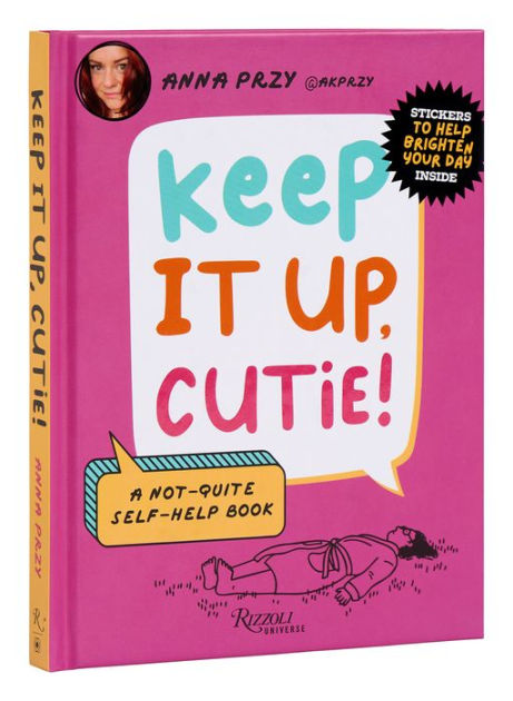 Keep It Up, Cutie!: A Not-Quite Self-Help Book by Anna Przy, Nic ...