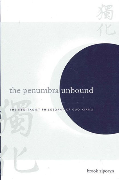 The Penumbra Unbound: The Neo-Taoist Philosophy of Guo Xiang by Brook ...