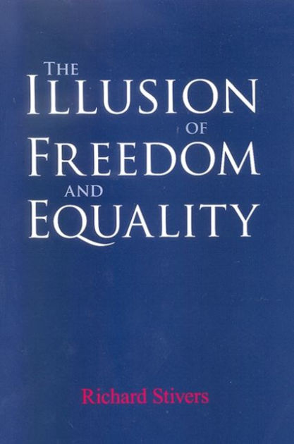 The Illusion of Freedom and Equality by Richard Stivers | eBook ...