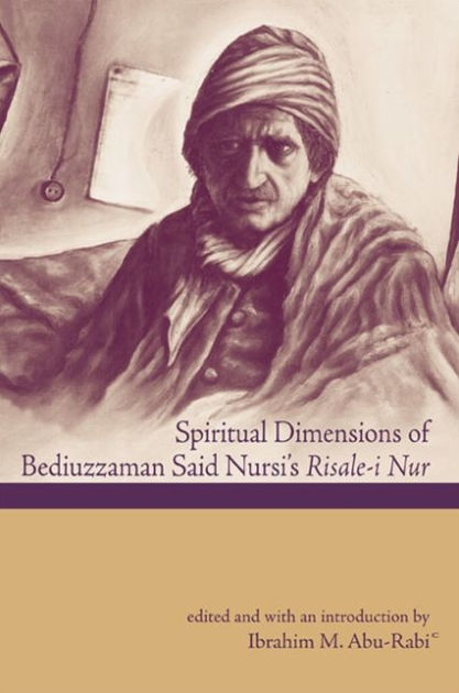 Spiritual Dimensions of Bediuzzaman Said Nursi's Risale-I Nur by ...