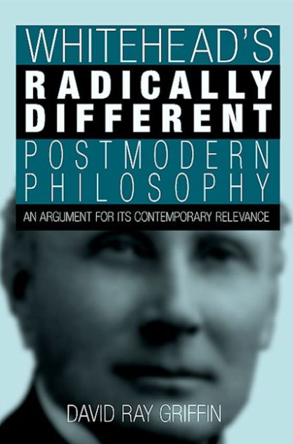 Whitehead's Radically Different Postmodern Philosophy: An Argument for ...