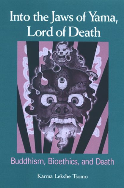 Into the Jaws of Yama, Lord of Death: Buddhism, Bioethics, and Death by ...
