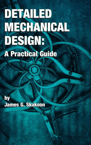 Detailed Mechanical Design: A Practical Guide by James G. Skakoon ...