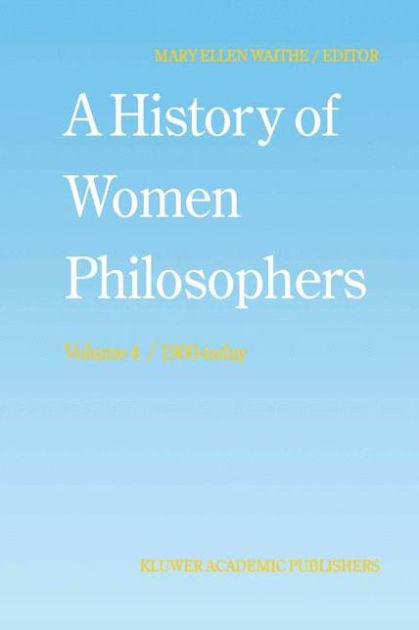 A History of Women Philosophers: Contemporary Women Philosophers, 1900 ...