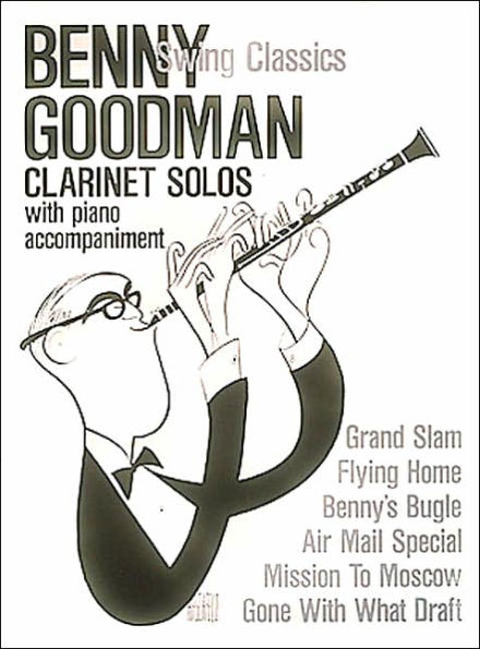 Benny Goodman - Swing Classics- Clarinet Solos by Benny Goodman ...