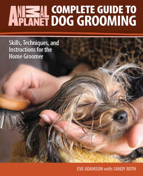 Complete Guide to Dog Grooming by Eve Adamson, Sandy Roth | eBook ...