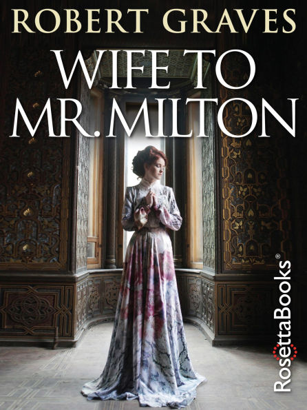 Wife to Mr. Milton by Robert Graves | eBook | Barnes & Noble®