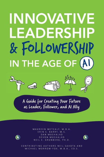 Innovative Leadership & Followership in the Age of AI: A Guide to ...