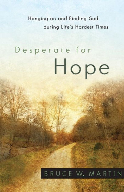 Desperate for Hope: Hanging on and Finding God during Life's Hardest ...