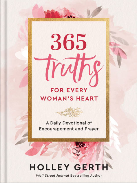 365 Truths for Every Woman's Heart: A Daily Devotional of Encouragement ...