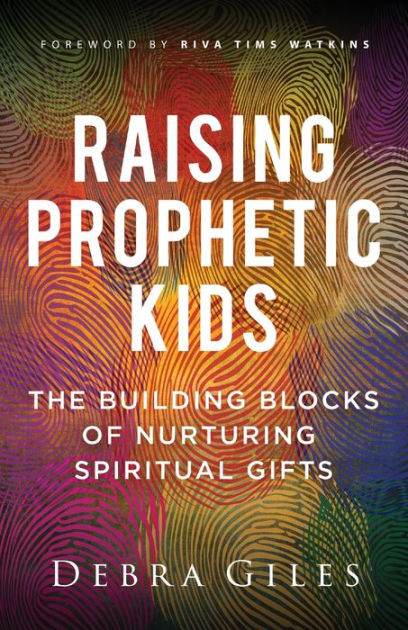 Raising Prophetic Kids: The Building Blocks of Nurturing Spiritual ...