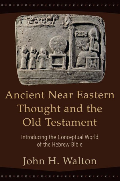 Ancient Near Eastern Thought and the Old Testament: Introducing the ...