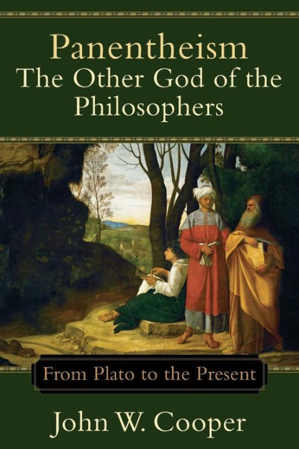 Panentheism--The Other God of the Philosophers: From Plato to the ...