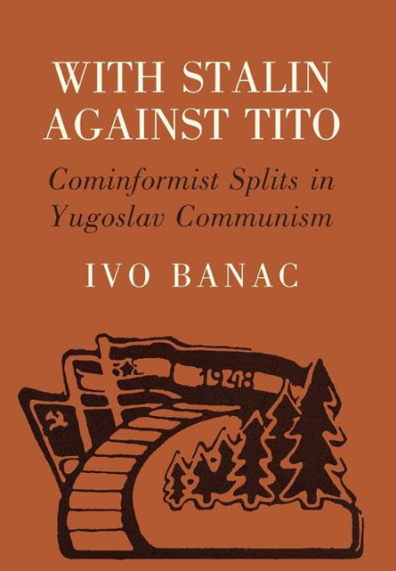 With Stalin against Tito: Cominformist Splits in Yugoslav Communism by ...