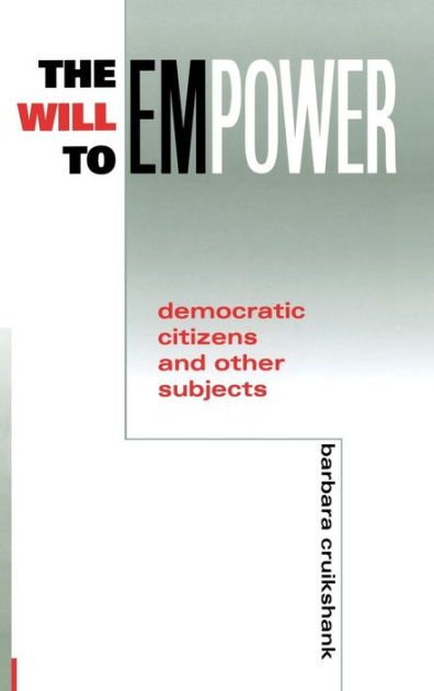 The Will to Empower: Democratic Citizens and Other Subjects by Barbara ...