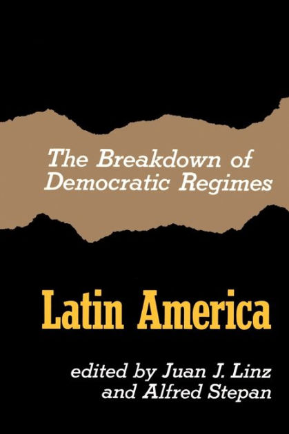 The Breakdown of Democratic Regimes: Latin America by Juan J. Linz ...