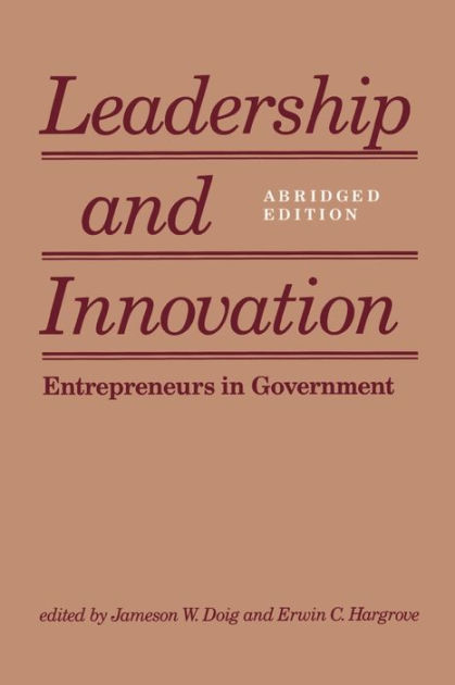 Leadership and Innovation: Entrepreneurs in Government by Jameson W ...