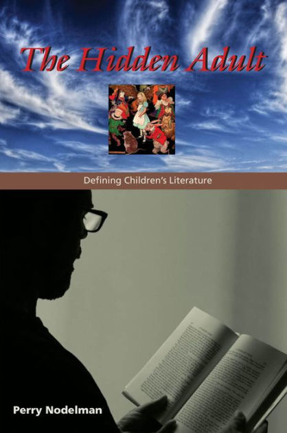The Hidden Adult: Defining Children's Literature by Perry Nodelman ...