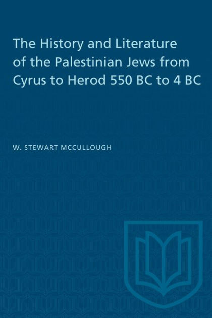 The History and Literature of the Palestinian Jews from Cyrus to Herod ...