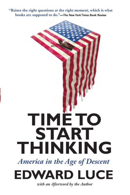 Time to Start Thinking: America in the Age of Descent by Edward Luce ...