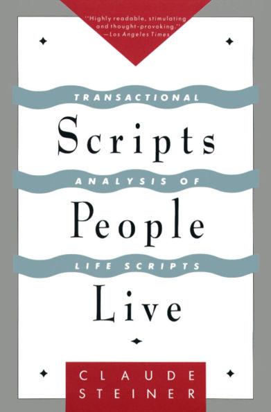 Scripts People Live: Transactional Analysis of Life Scripts by Claude ...