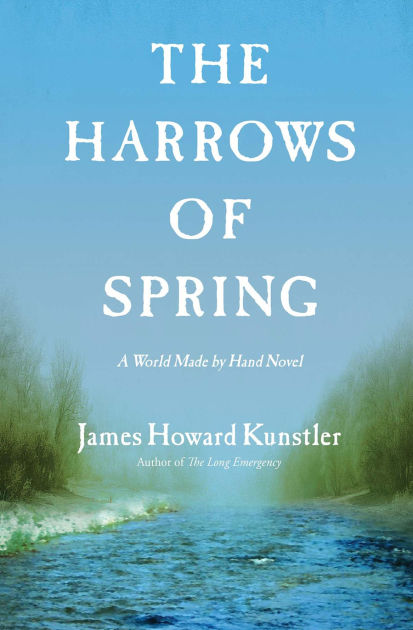 The Harrows of Spring: A World Made by Hand Novel by James Howard ...