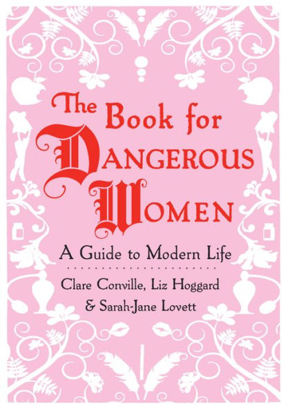 The Book for Dangerous Women: A Guide to Modern Life by Clare Conville ...