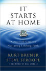 It Starts at Home: A Practical Guide to Nurturing Lifelong Faith by ...