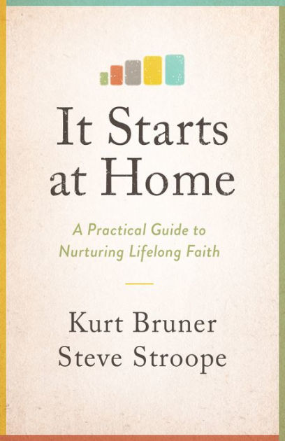 It Starts at Home: A Practical Guide to Nurturing Lifelong Faith by ...