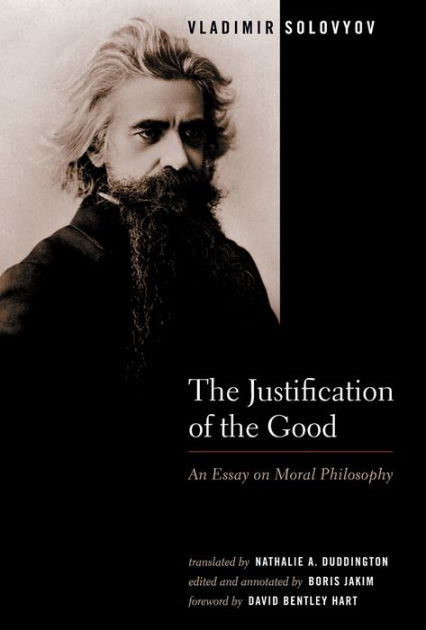 The Justification of the Good: An Essay on Moral Philosophy by Vladimir ...