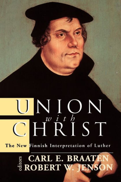 Union with Christ: The New Finnish Interpretation of Luther by Carl E ...