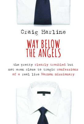 Way Below the Angels: The Pretty Clearly Troubled But Not Even Close to ...