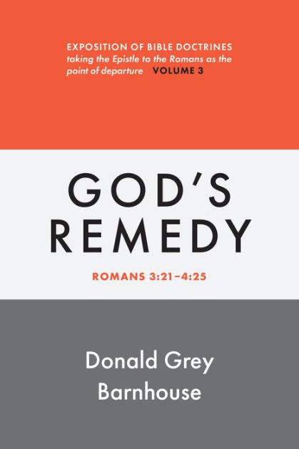 Romans, Vol 3: God's Remedy: Exposition of Bible Doctrines by Donald ...