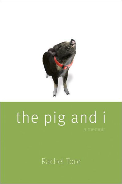 The Pig and I by Rachel Toor, Paperback | Barnes & Noble®