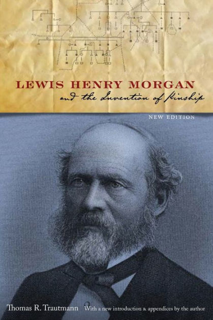 Lewis Henry Morgan and the Invention of Kinship / Edition 2 by Thomas R ...