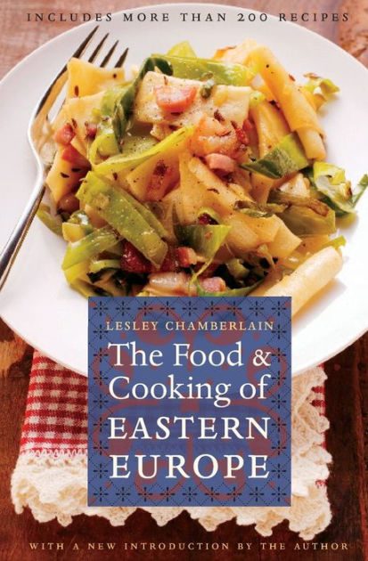 The Food and Cooking of Eastern Europe by Lesley Chamberlain, Paperback ...