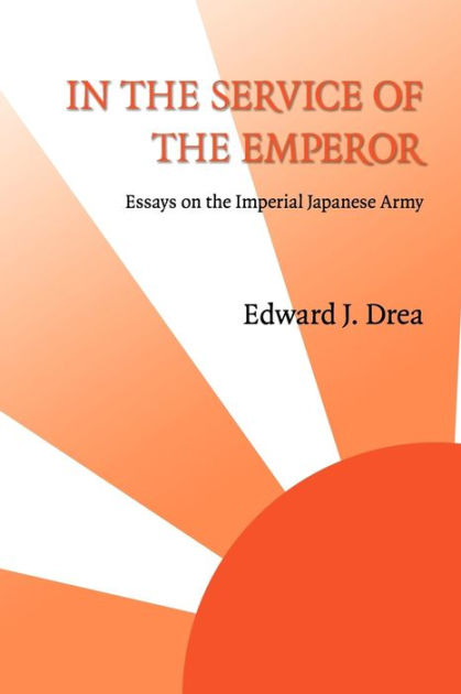 In the Service of the Emperor: Essays on the Imperial Japanese Army by ...