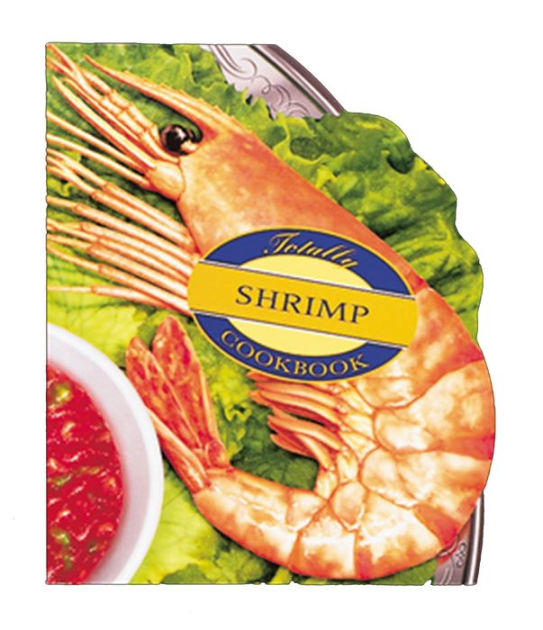 Totally Shrimp Cookbook by Helene Siegel | eBook | Barnes & Noble®