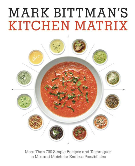 Mark Bittman's Kitchen Matrix: More Than 700 Simple Recipes and ...