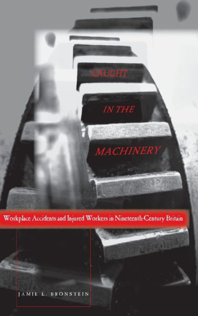 Caught in the Machinery: Workplace Accidents and Injured Workers in ...