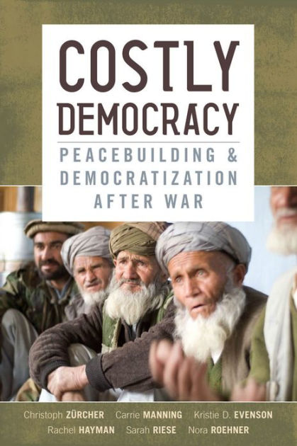 Costly Democracy: Peacebuilding and Democratization After War by ...