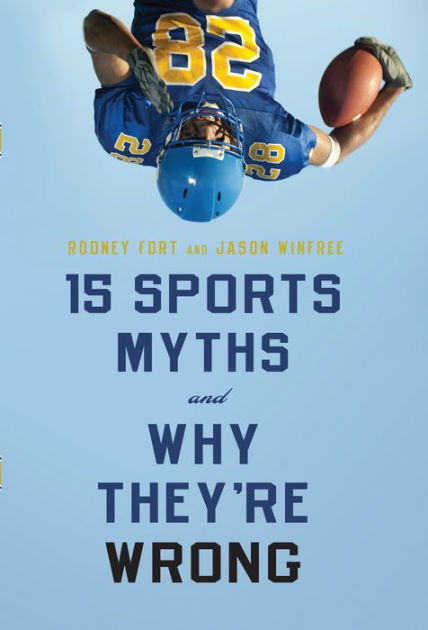 15 Sports Myths and Why They're Wrong by Rodney Fort, Jason Winfree ...