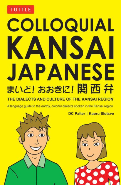 Colloquial Kansai Japanese: The Dialects and Culture of the Kansai ...