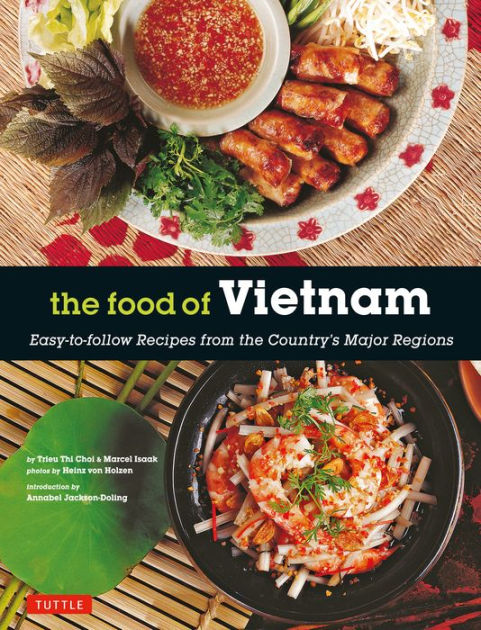 The Food of Vietnam: Easy-to-Follow Recipes from the Country's Major ...