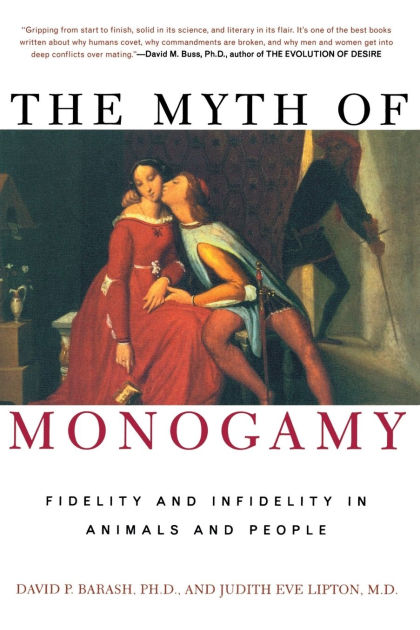 The Myth of Monogamy: Fidelity and Infidelity in Animals and People by ...