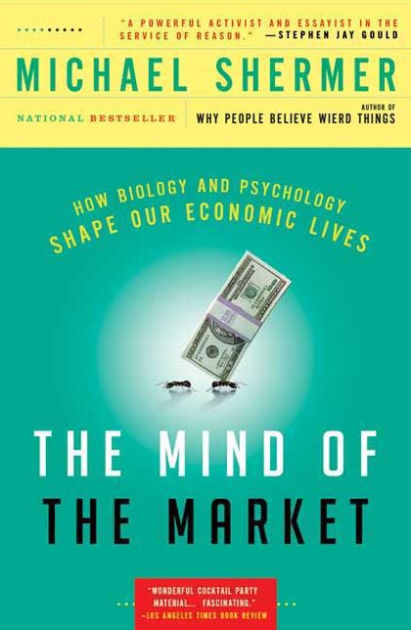 The Mind of the Market: How Biology and Psychology Shape Our Economic ...